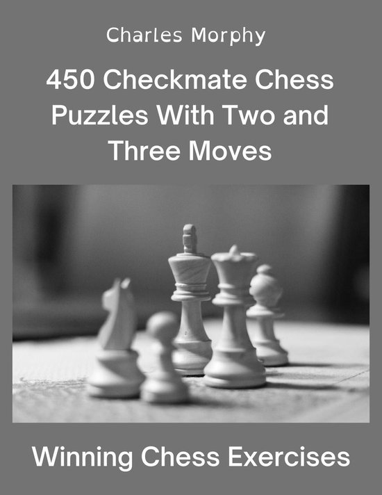 450 Checkmate Chess Puzzles With Two and Three Moves (ebook), Charles ...