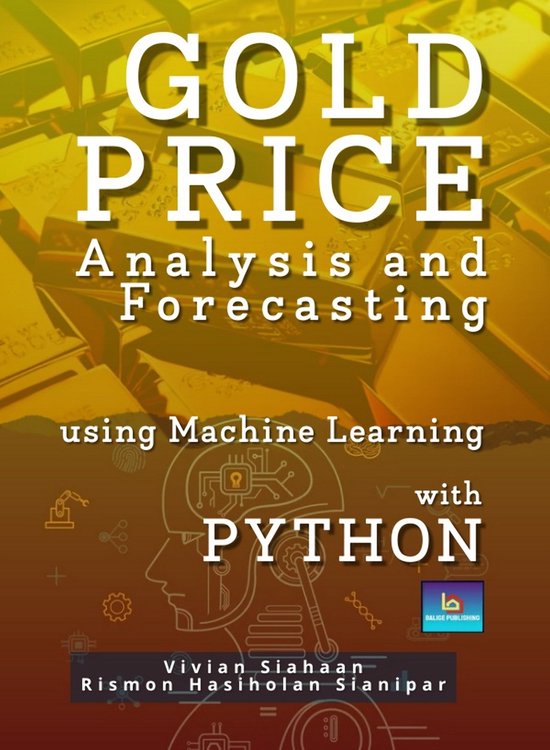 GOLD PRICE ANALYSIS AND FORECASTING USING MACHINE LEARNING WITH PYTHON (ebook), Vivian... | bol