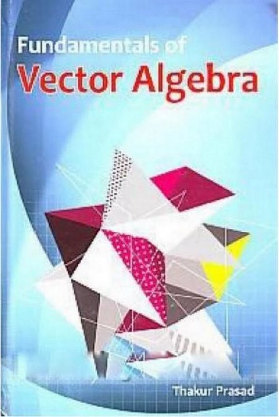 Fundamentals Of Vector Algebra (ebook), Thakur Dr. Prasad ...