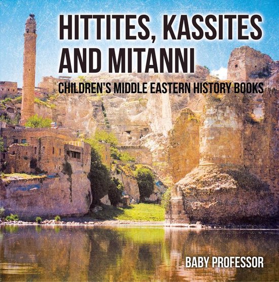 Hittites, Kassites and Mitanni Children's Middle Eastern History Books ...
