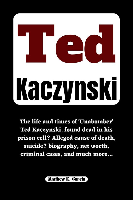TED KACZYNSKI (ebook), Matthew K. Garcia | 1230006539764 | Boeken | bol.com