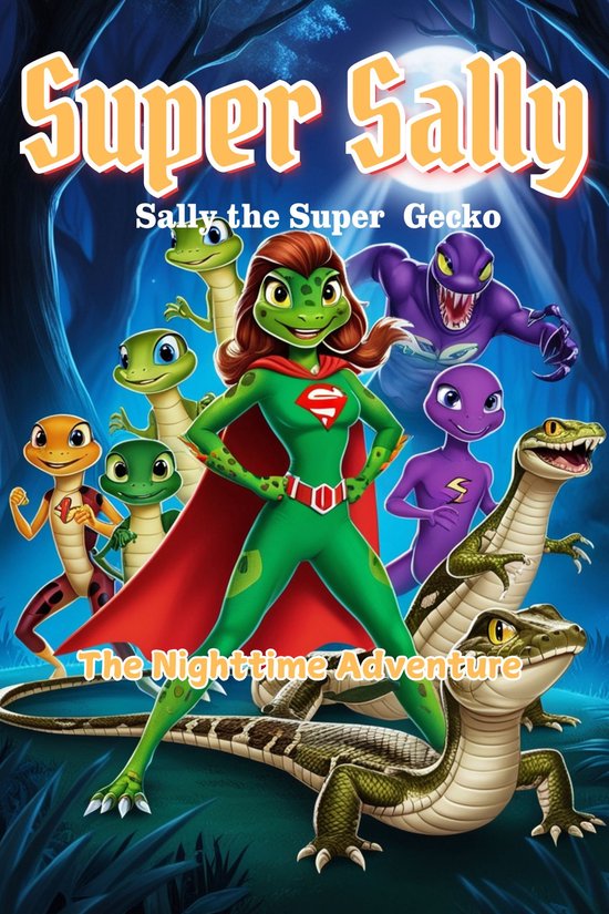 Super Sally 1 - Sally the Super Gecko (ebook), Michelle P. Haadeen ...