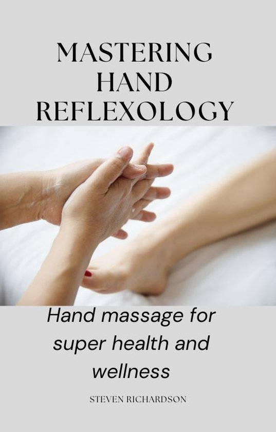 Mastering Hand Reflexology (ebook), Steven Richardson | 1230008234582 ...