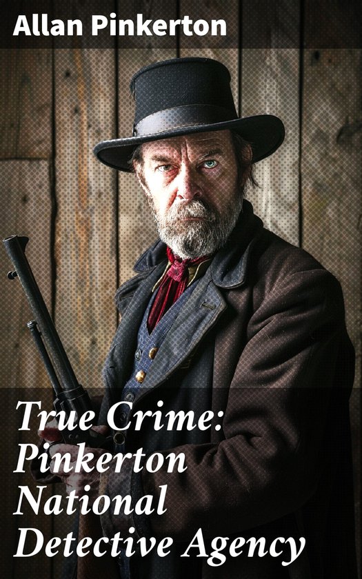 True Crime: Pinkerton National Detective Agency (ebook), Allan ...