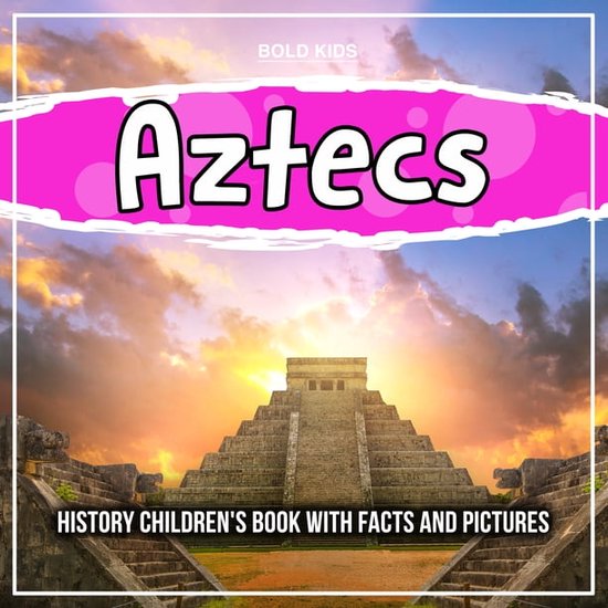 Aztecs: History Children's Book With Facts And Pictures (ebook), Bold ...