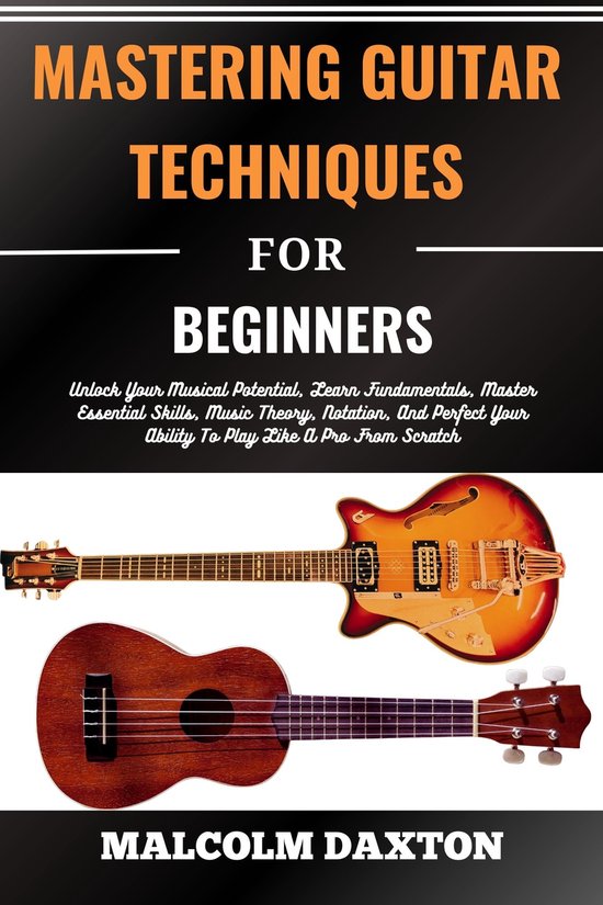 MASTERING GUITAR TECHNIQUES FOR BEGINNERS (ebook), Malcolm Daxton | 1230007863271 | Boeken | bol
