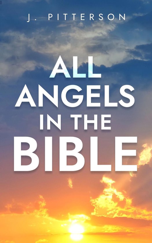 All Angels in The Bible (ebook), J Pitterson | 9781738163205 | Boeken | bol