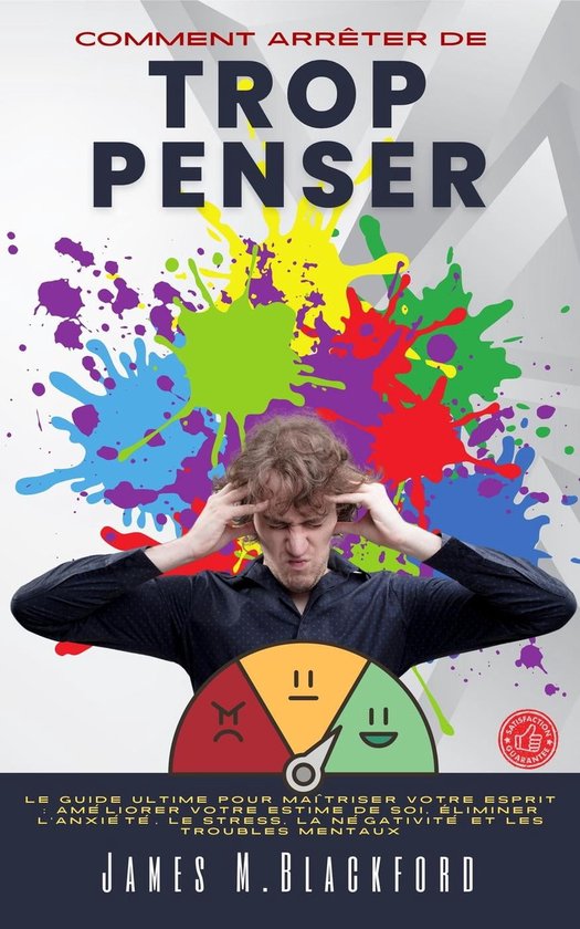 Comment Arrêter De Trop Penser - Le Guide Ultime Pour Maîtriser Votre ...
