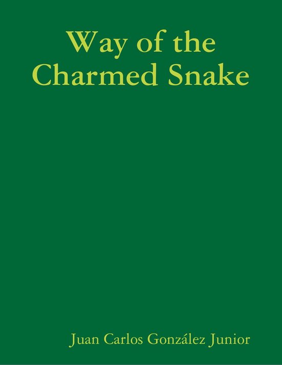 Way of the Charmed Snake (ebook), Juan Carlos Gonzalez Junior ...