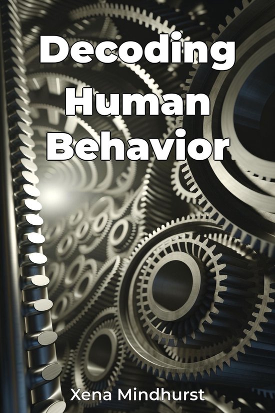 Decoding Human Behavior (ebook), Xena Mindhurst | 9788233989613 | Boeken | bol