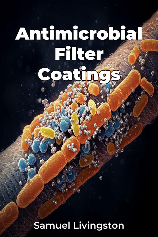 Antimicrobial Filter Coatings (ebook), Samuel Livingston ...