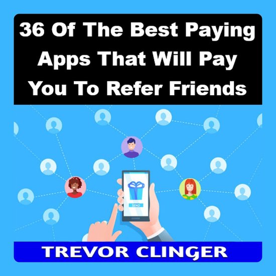 36 Of The Best Paying Apps That Will Pay You To Refer Friends, Trevor ...