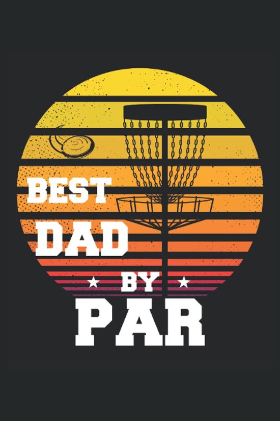 Best Dad By Par Disc Golf Puns Vintage Frisbee Father: Lined Notebook ...