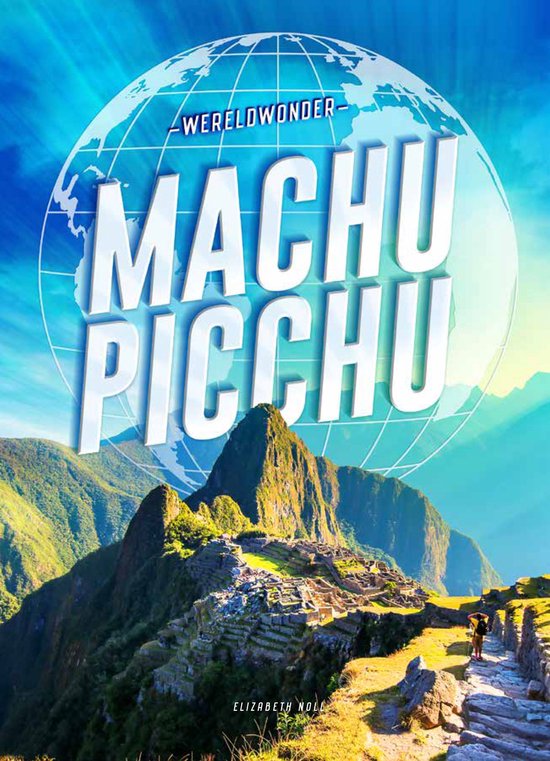 Wereldwonder - Machu Picchu | 9789464392531 | Elizabeth Noll | Boeken | bol
