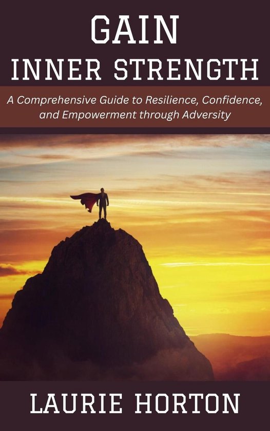 Gain Inner Strength: A Comprehensive Guide to Resilience, Confidence ...