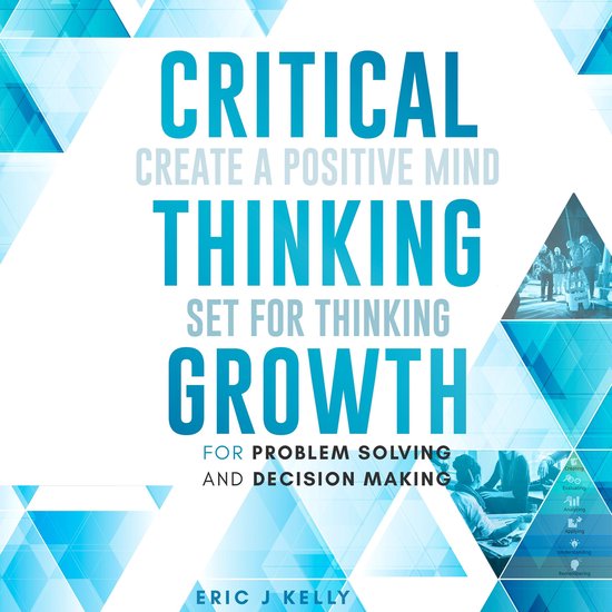 Critical Thinking Growth for Problem Solving and Decision Making, Eric J Kelly |... | bol