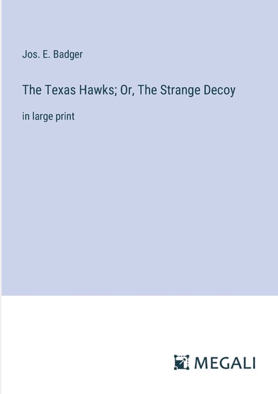 The Texas Hawks; Or, The Strange Decoy, Jos E Badger | 9783387099768 ...