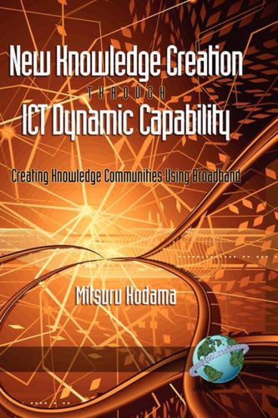 New Knowledge Creation Through ICT Dynamic Capability | 9781593118754 ...