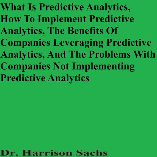 What Is Predictive Analytics, How To Implement Predictive Analytics, The Benefits Of... | bol