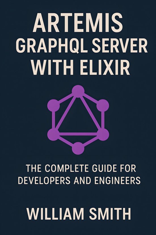 Artemis GraphQL Server with Elixir (ebook), William Smith | 6610001026493 | Boeken | bol