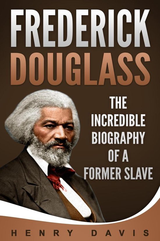 Frederick Douglass: The Incredible Biography of a Former Slave (ebook ...