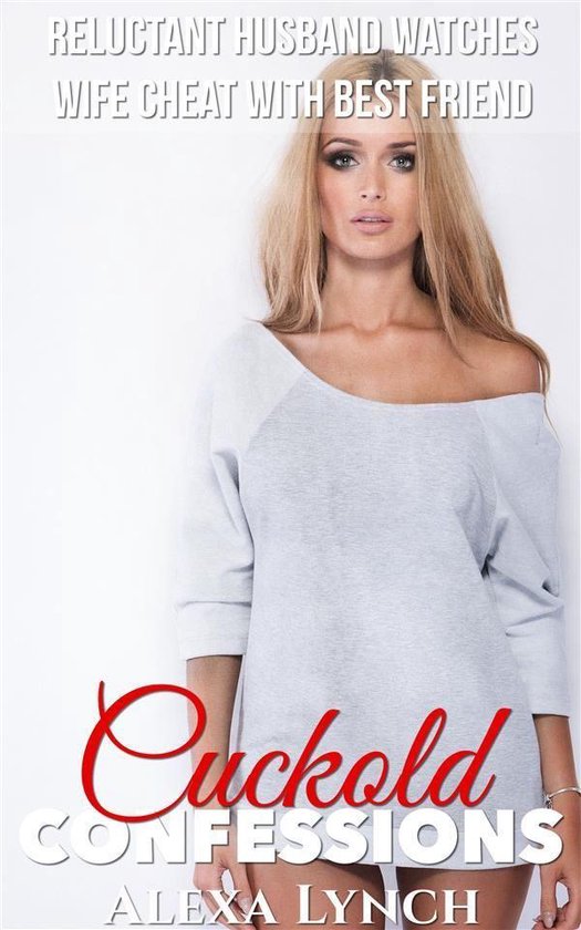 Reluctant Husband Watches Wife Cheat With Best Friend Ebook Alexa Lynch