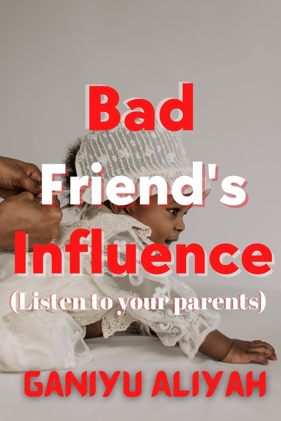 Bad Friend's Influence (ebook), Ganiyu Aliyah | 1230005982745 | Boeken ...