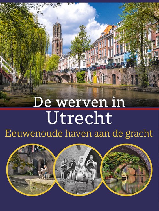 De werven in Utrecht. Eeuwenoude haven aan de gracht, Felix Bernet ...