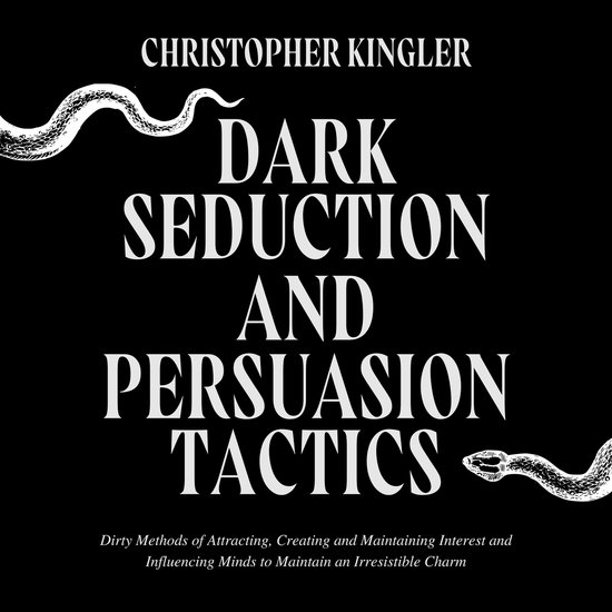 Dark Seduction and Persuasion Tactics, Christopher Kingler ...
