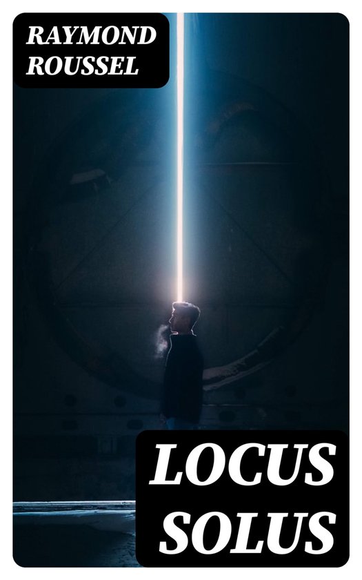 Locus Solus (ebook), Raymond Roussel | 8596547455691 | Boeken | bol.com