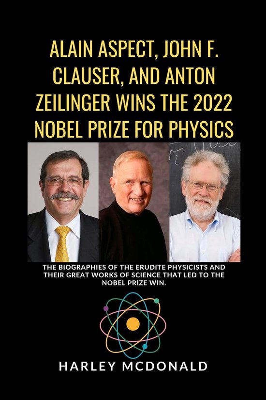 ALAIN ASPECT, JOHN F. CLAUSER, AND ANTON ZEILINGER WINS THE 2022 NOBEL PRIZE FOR... | bol.com