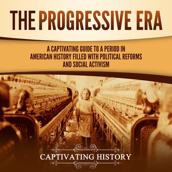Progressive Era, The: A Captivating Guide to a Period in American ...