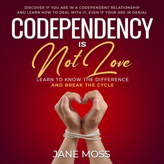 Codependency is Not Love: Learn to Know the Difference and Break the Cycle, Jane Moss... | bol.com