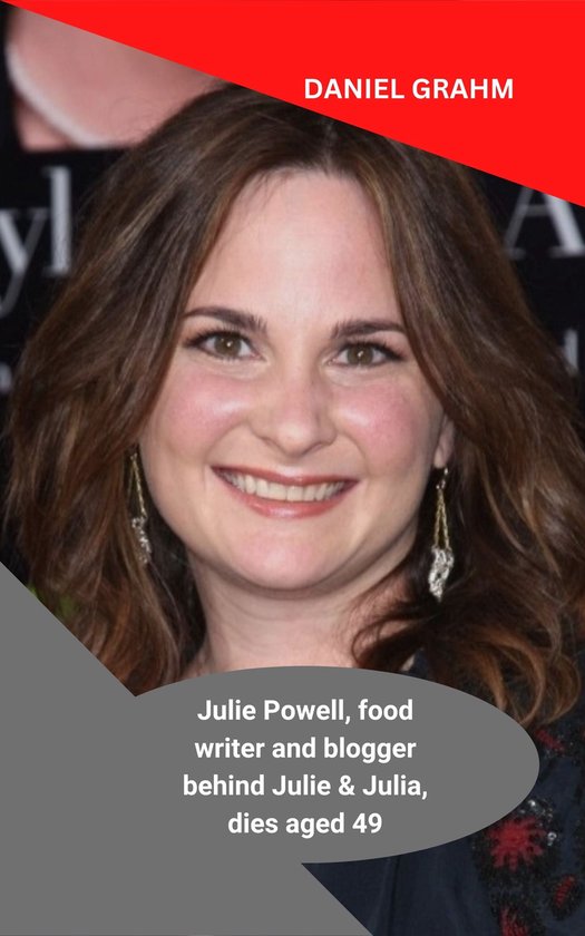 Julie Powell, food writer and blogger behind Julie & Julia, dies aged ...
