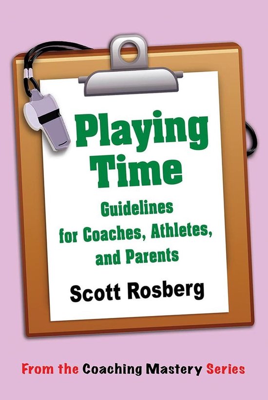 Coaching Mastery - Playing Time: Guidelines for Coaches, Athletes ...