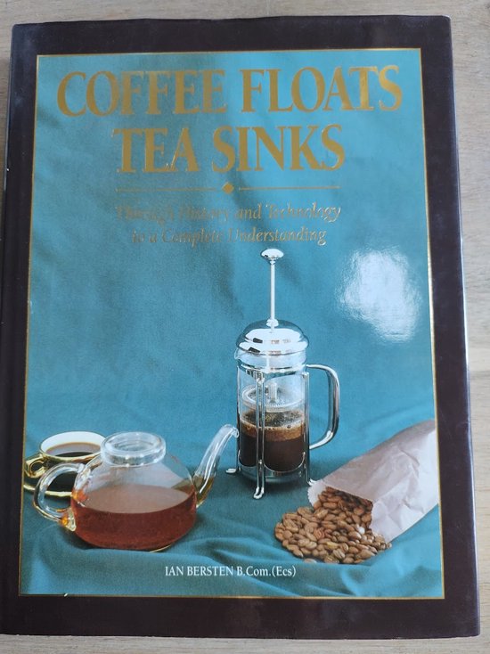 Coffee Floats, Tea Sinks: Through History and Technology to a Complete ...