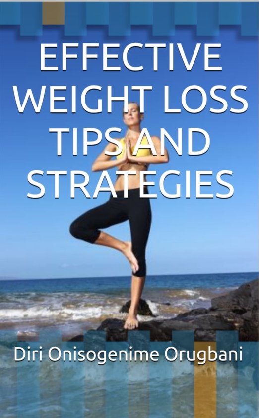 Effective Weight Loss Tips And Strategies (ebook), Diri Onisogenime Orugbani |... | bol.com