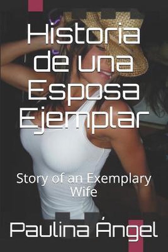 Historia de una Esposa Ejemplar, Paulina Angel | 9798693526785 | Boeken ...