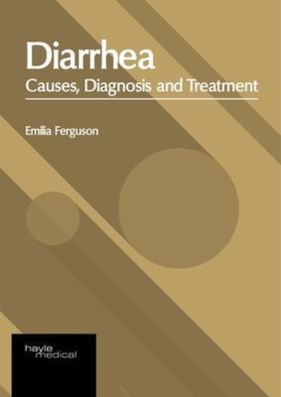 Diarrhea: Causes, Diagnosis and Treatment, Emilia Ferguson ...