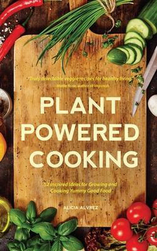 Plant-Powered Cooking, Alice Alvrez | 9781633536548 | Boeken | bol.com