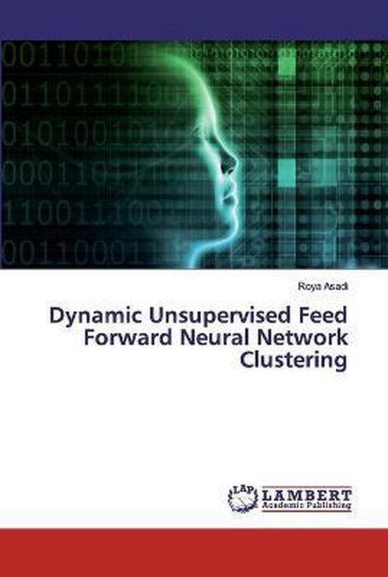 Dynamic Unsupervised Feed Forward Neural Network Clustering | 9786200007087 | Roya... | bol.com