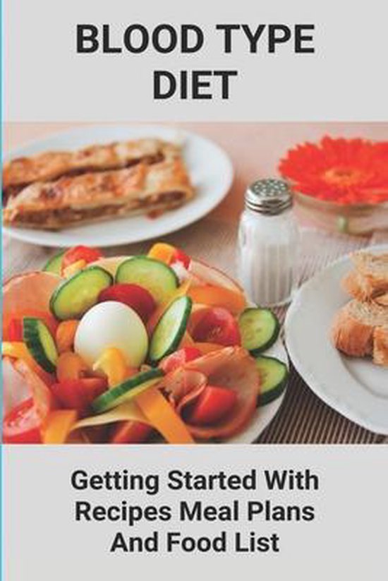 Blood Type Diet: Getting Started With Recipes Meal Plans And Food List ...