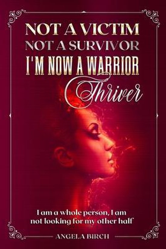 Not a Victim, Not a Survivor, I'm Now a Warrior Thriver, Angela Birch ...