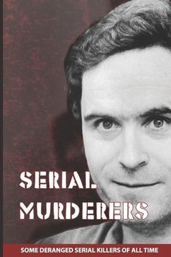 Serial Murderers: Some Deranged Serial Killers Of All Time ...