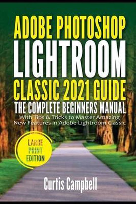 Adobe Photoshop Lightroom Classic 2021 Guide, Curtis Campbell | 9798749945546 | Boeken | bol