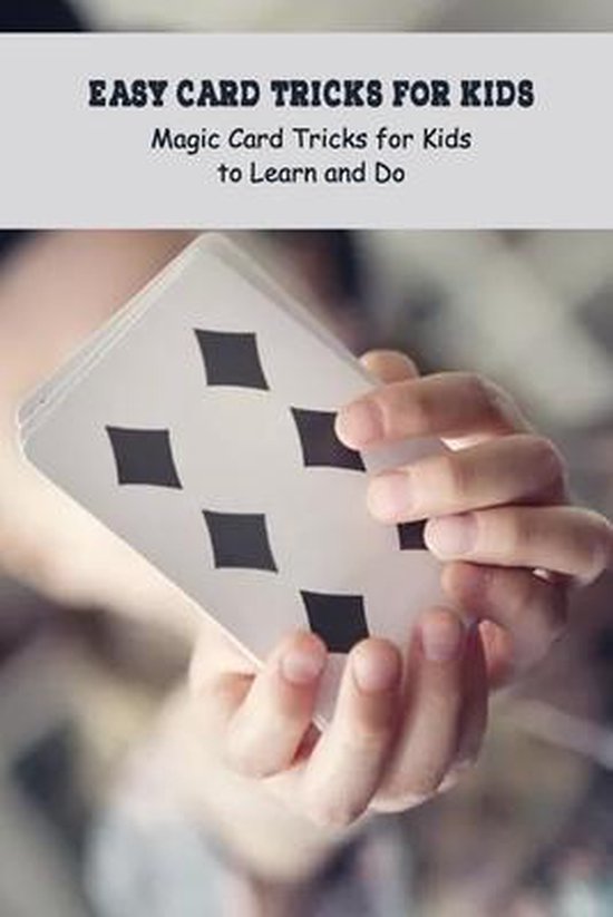 Easy Card Tricks for Kids: Magic Card Tricks for Kids to Learn and Do ...