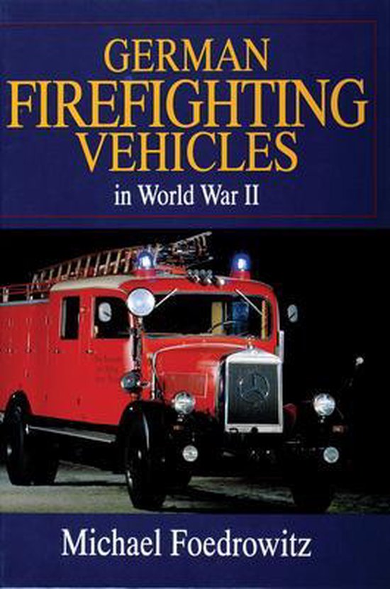 German Firefighting Vehicles in World War II | 9780764301919 | Michael ...