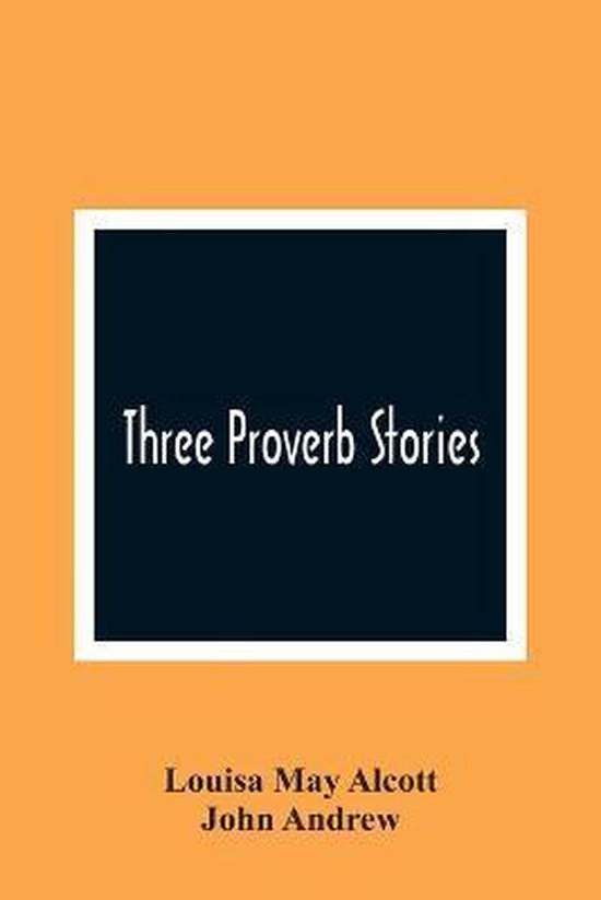 Three Proverb Stories, Louisa May Alcott | 9789354367120 | Boeken | bol.com