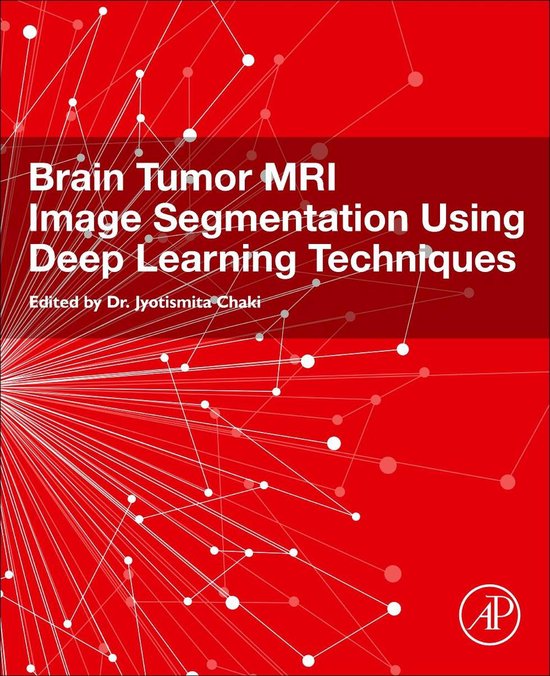 Brain Tumor MRI Image Segmentation Using Deep Learning Techniques | 9780323911719 |... | bol