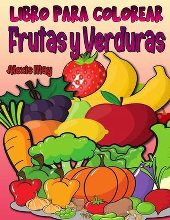 Libro para Colorear de Frutas y Verduras, Alexis May | 9784432553761 ...